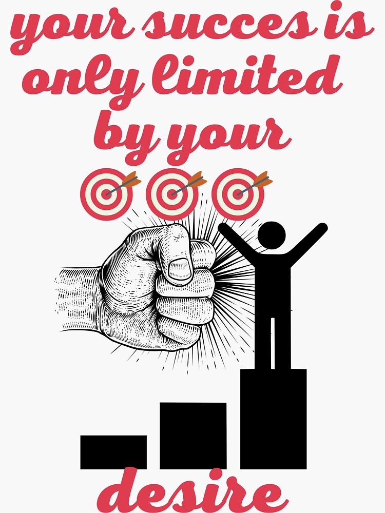 "your success is only limited by your desire" Sticker for Sale by ...
