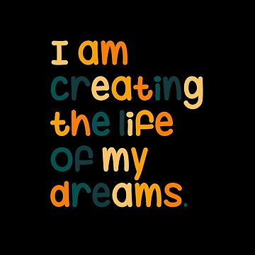 "I am creating the life of my dreams " Poster for Sale by Beryl blue ...