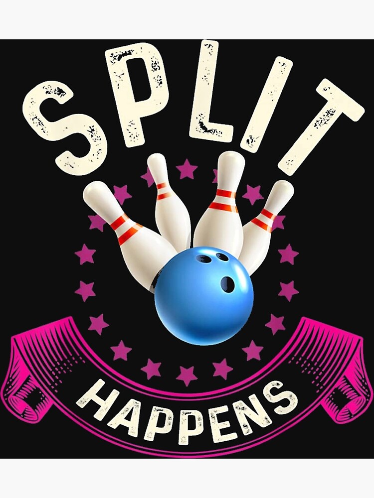 "Split Happens Bowling" Poster for Sale by kke448041 | Redbubble