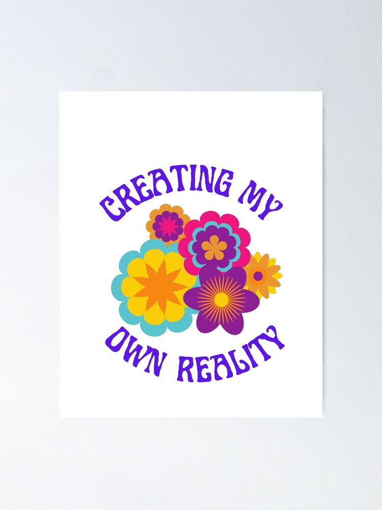 "Creating My Own Reality" Poster for Sale by CarmelloCove | Redbubble