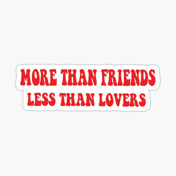 "More than friends less than lovers" Sticker for Sale by Poucepouce ...
