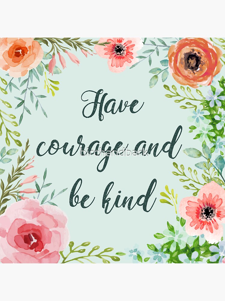 "Have courage and be kind" Sticker for Sale by birchandbark | Redbubble