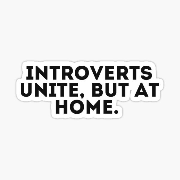 "Introverts unite, but at home" Sticker for Sale by LivingOnce | Redbubble