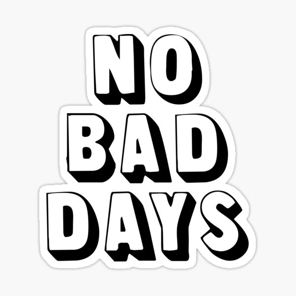 No Bad Days Stickers | Redbubble