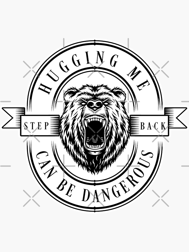 "Hugging Me Can Be Dangerous Bear" Sticker for Sale by More-dan-Prints ...