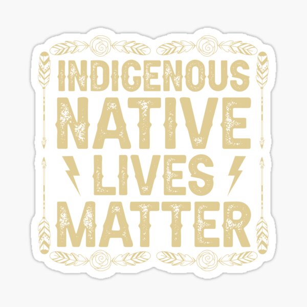 "Indigenous Native Lives Matter Indigenous Peoples' Day " Sticker for ...