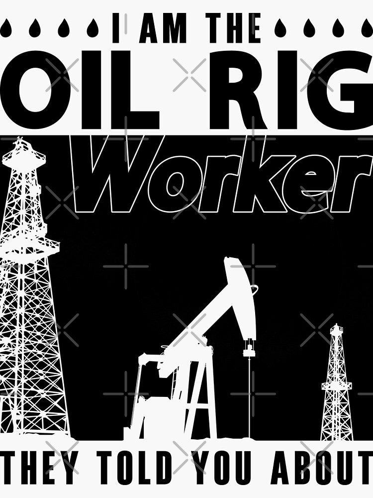 "I Am The Oil Rig Worker Oilfield Worker Roughneck" Sticker for Sale by ...