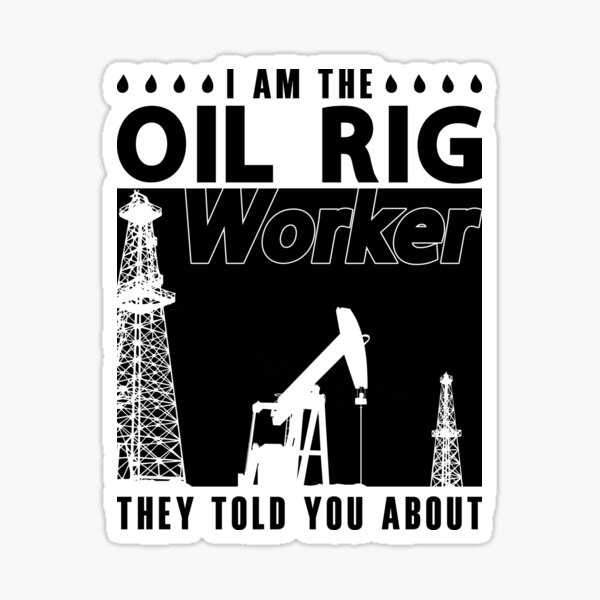 "I Am The Oil Rig Worker Oilfield Worker Roughneck" Sticker for Sale by ...