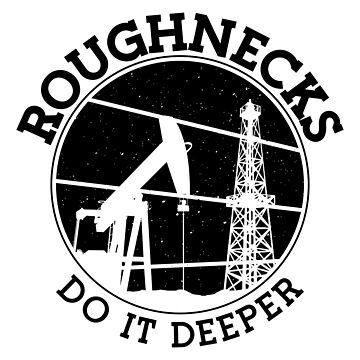 "Roughnecks Do It Better Oilfield Worker Oil Rig" Poster by tshirtconcepts | Redbubble
