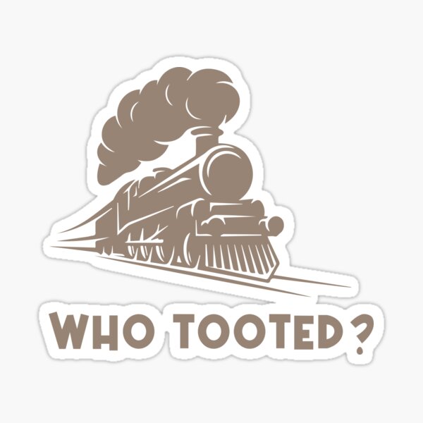 "Who Tooted Train Railroad Steam Engine Locomotive " Sticker for Sale ...
