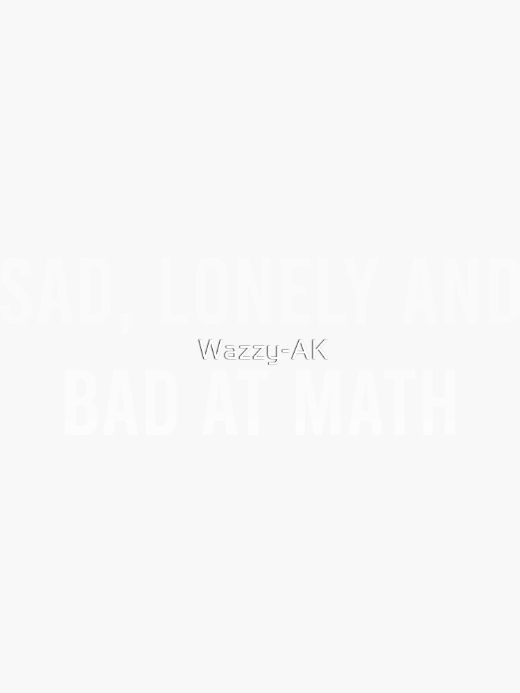 "Sad Lonely And Bad At Math, E-Girl Aesthetic" Sticker for Sale by ...