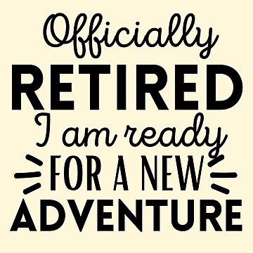 "Retired, Time for a new adventure, Finally retired shirt, Retired tee ...