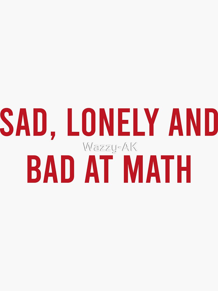 "Sad Lonely And Bad At Math, E-Boy Aesthetic" Sticker for Sale by Wazzy ...
