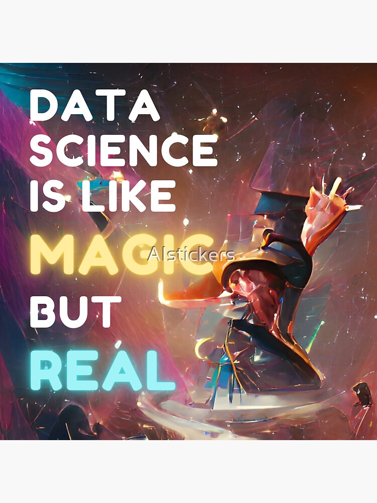 "Data science is like magic but real" Sticker for Sale by AIstickers ...