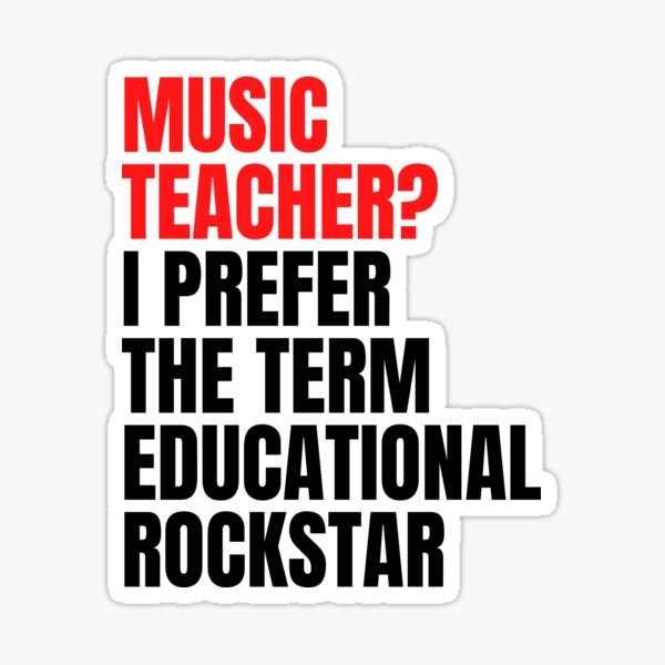 "Music Teacher I Prefer The Term Educational Rockstar For Funny Musical ...