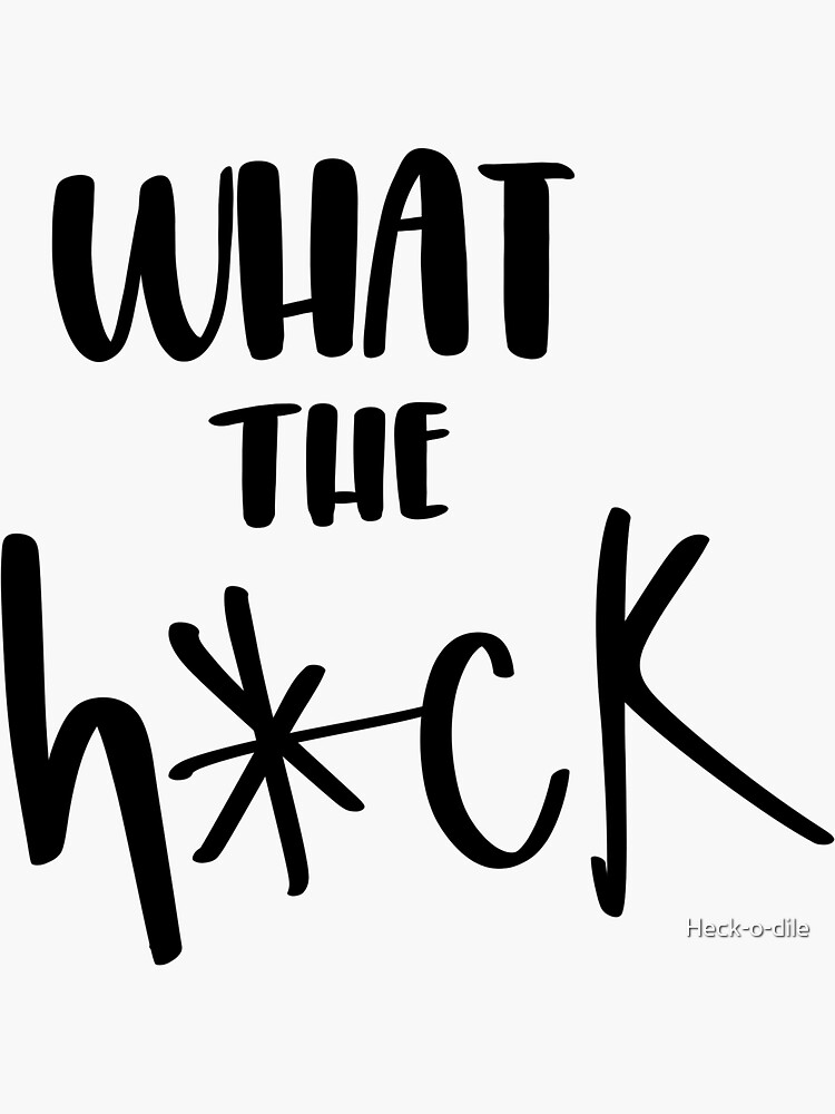 "What The Heck" Sticker for Sale by Heck-o-dile | Redbubble