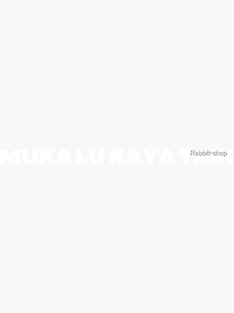 "MUKA LU KAYA TAIK" Sticker for Sale by Rabbit-shop | Redbubble
