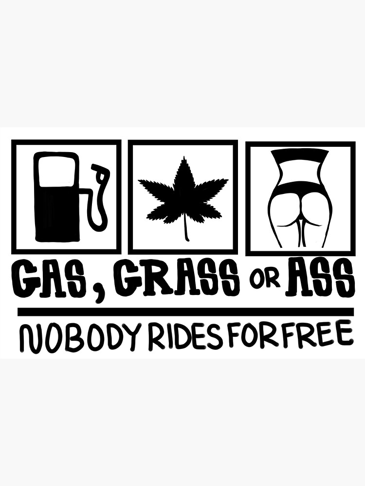 Gas Grass Or Ass Nobody Rides For Free Sticker For Sale By Eelizabethdzyn Redbubble