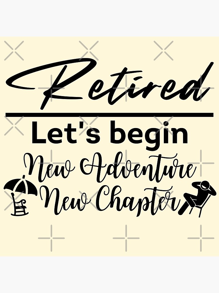 "Retired, Begin new adventure, New chapter, Finally retired shirt ...