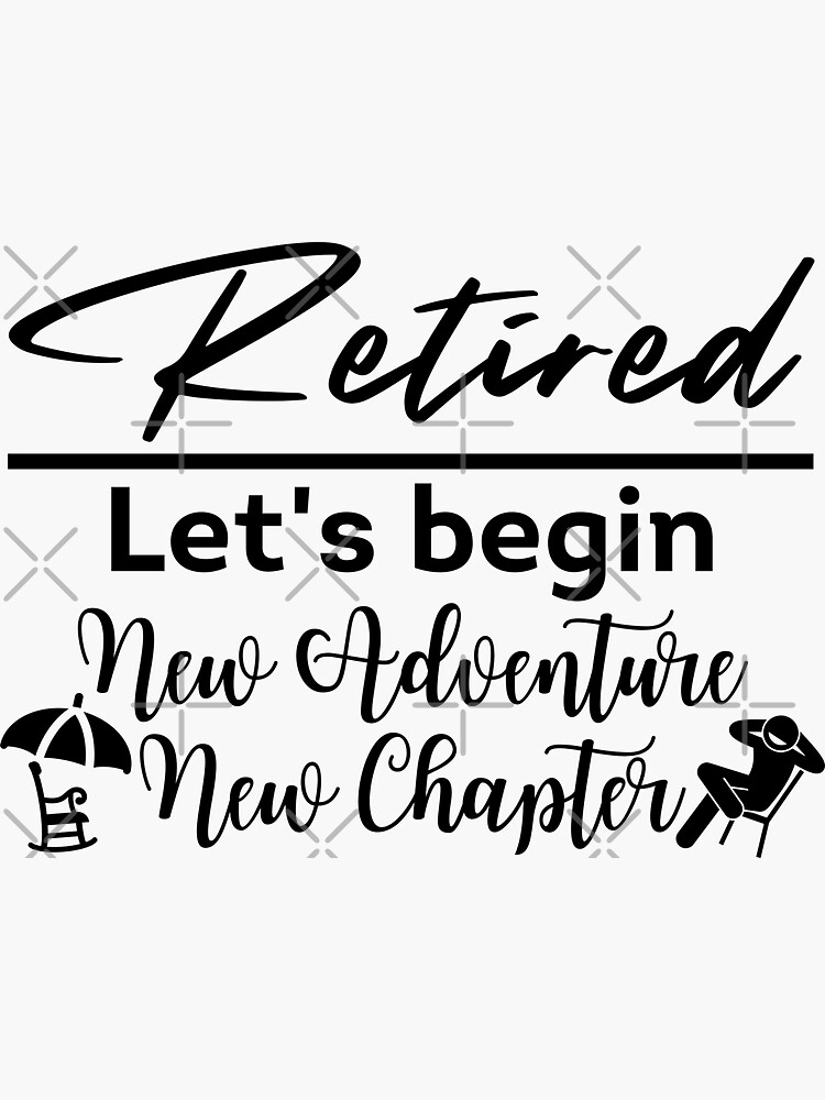 "Retired, Begin new adventure, New chapter, Finally retired shirt ...