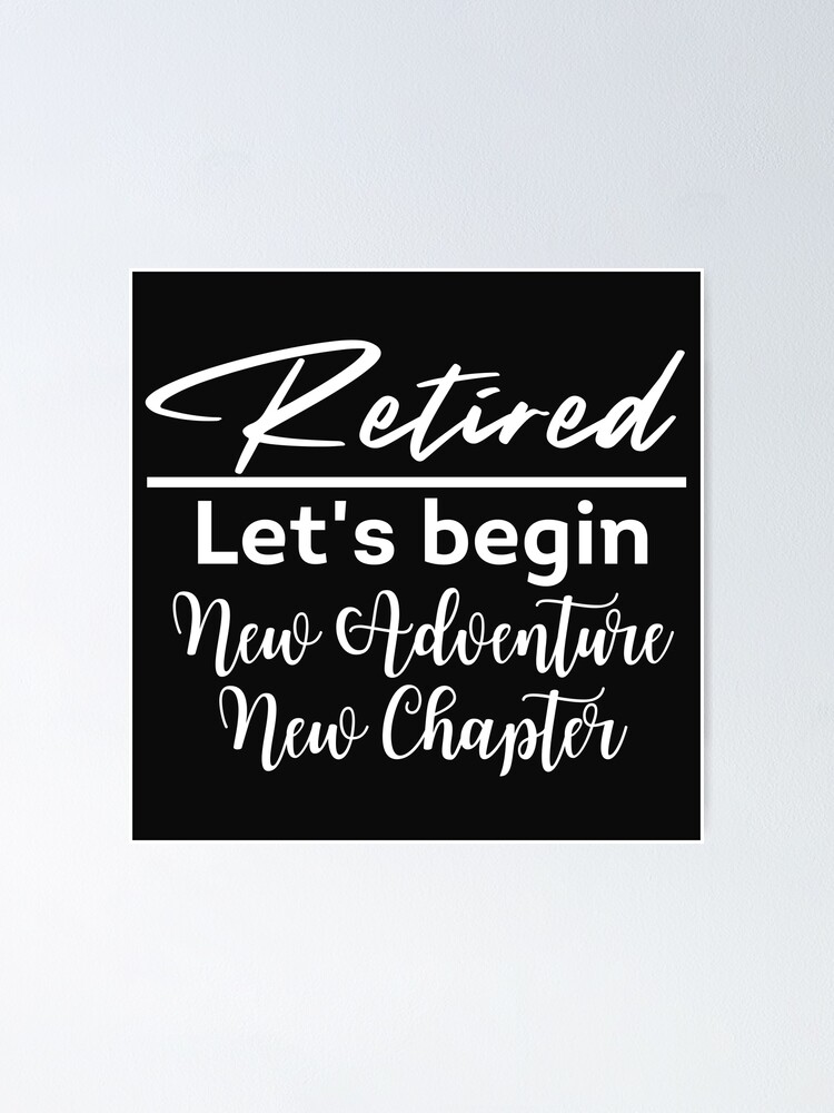 "Retired, let's begin new adventure new chapter, Finally retired shirt ...