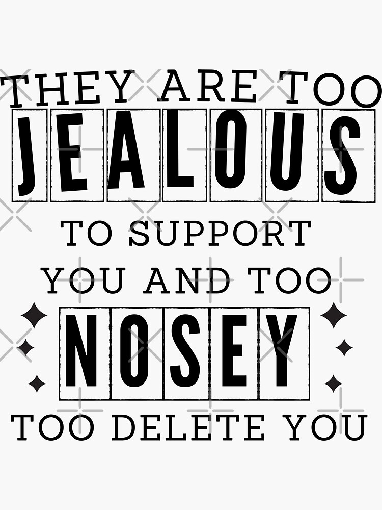 "They Are Too Jealous To Support You And Too Nosey Too Delete You ...