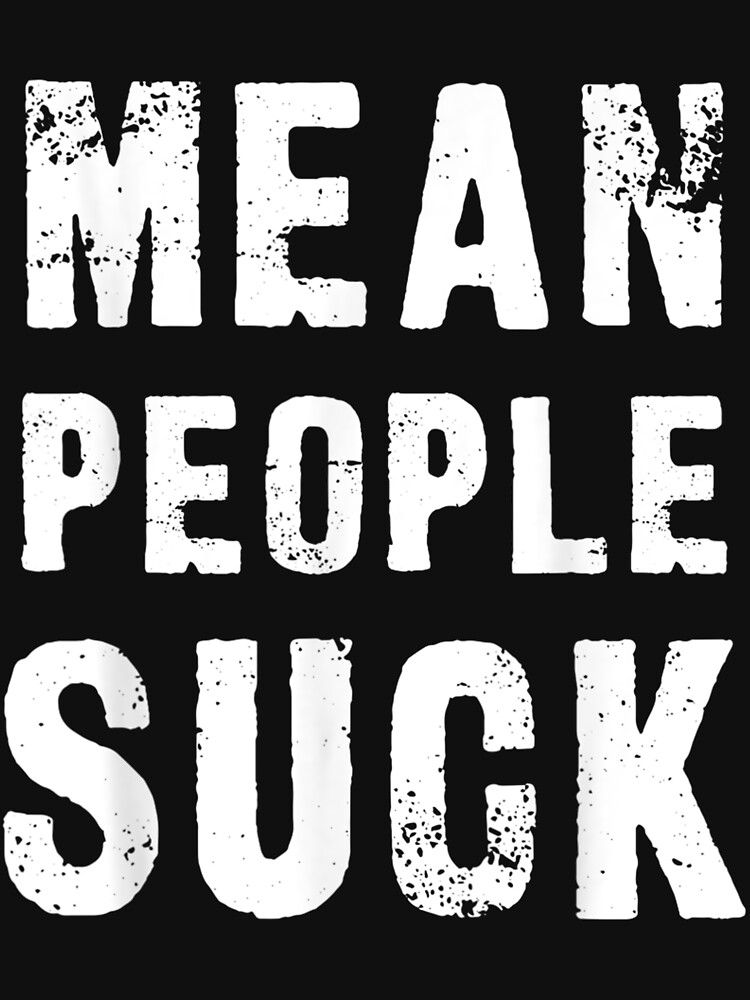 "Mean People Suck" T-shirt for Sale by seriouscapon242 | Redbubble ...