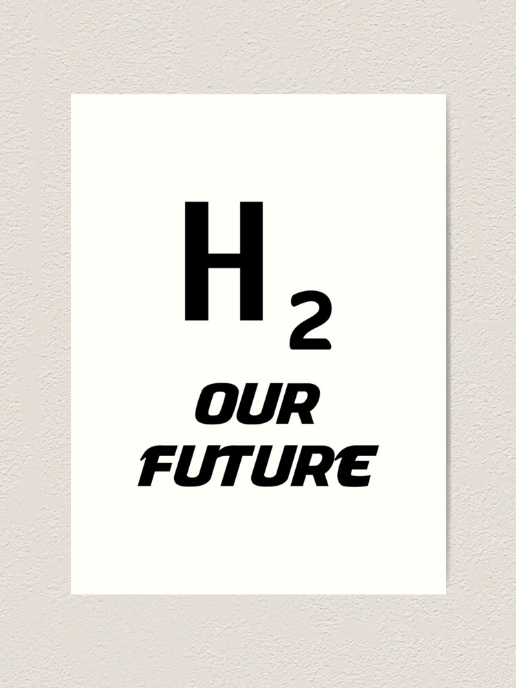 "H2 Our Future - Hydrogen Our Future - H2 Hydrogen Symbol" Art Print ...