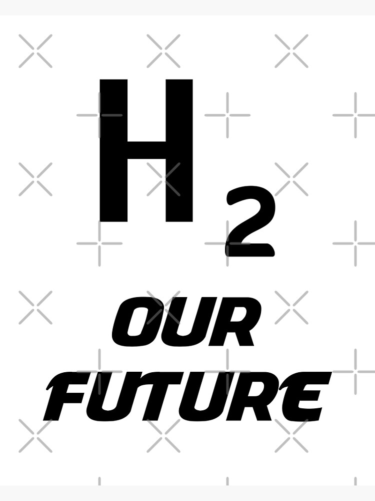 "H2 Our Future - Hydrogen Our Future - H2 Hydrogen Symbol" Poster for ...