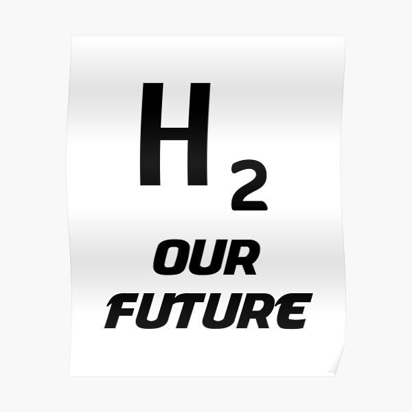 "H2 Our Future - Hydrogen Our Future - H2 Hydrogen Symbol" Poster for ...