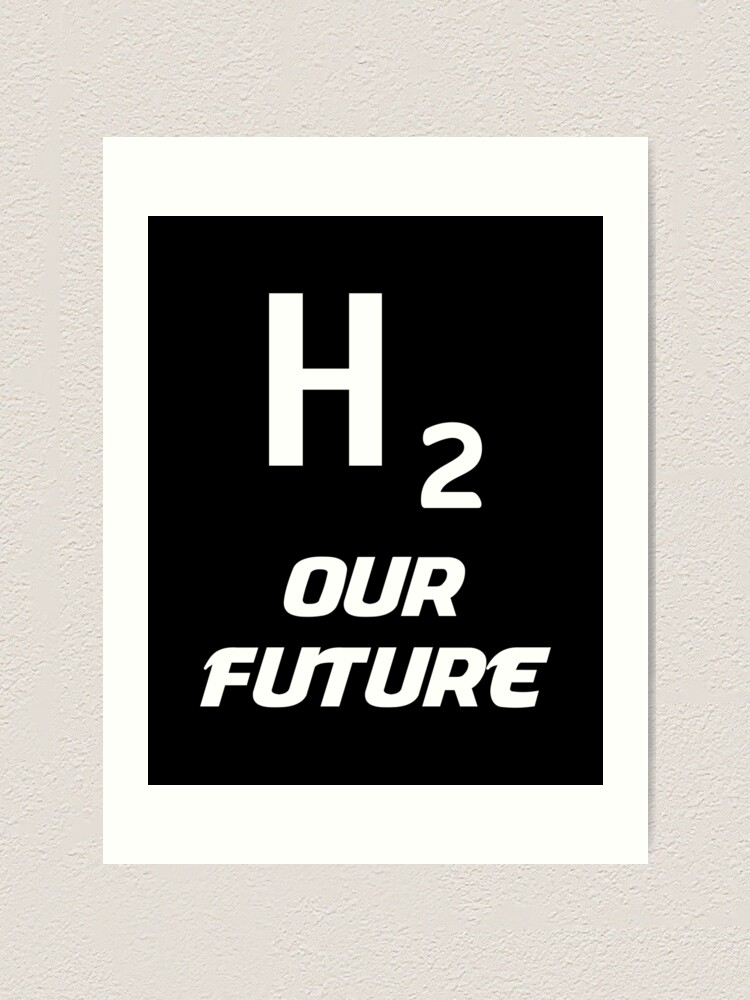 "H2 Our Future - Hydrogen Our Future - H2 Hydrogen Symbol" Art Print ...