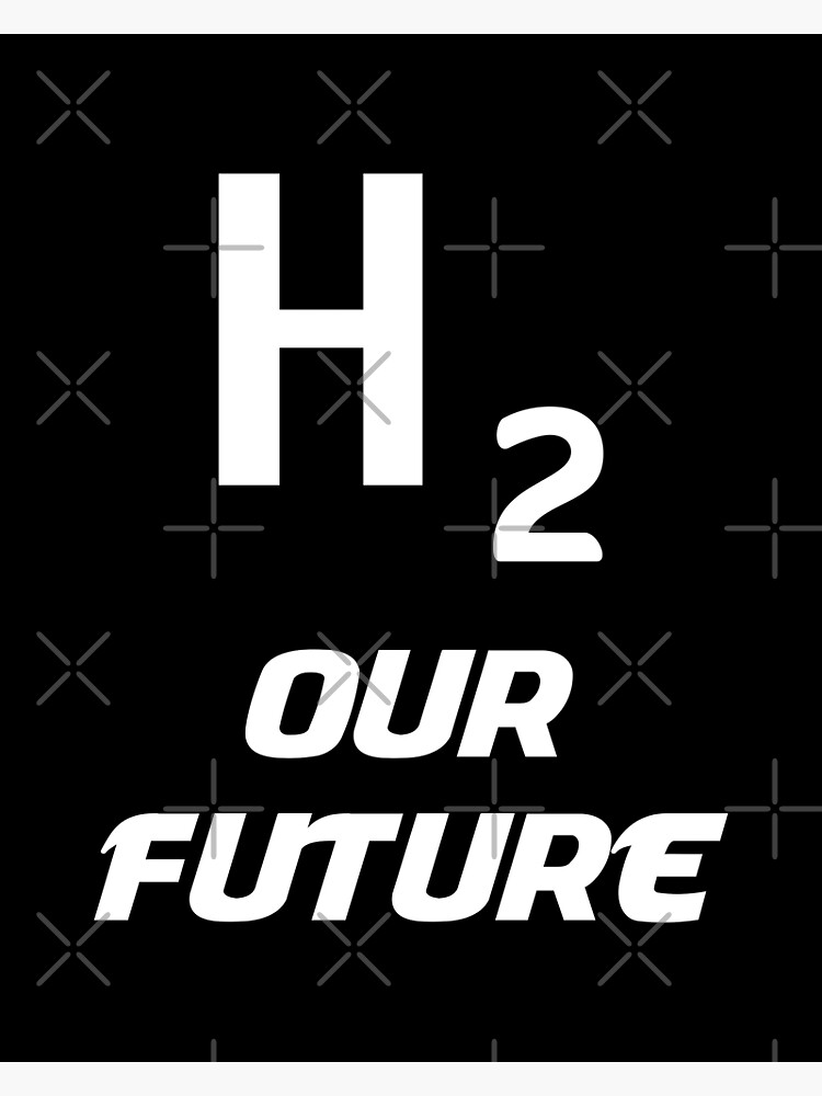 "H2 Our Future - Hydrogen Our Future - H2 Hydrogen Symbol" Art Print ...