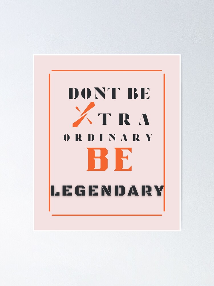 "Be legendary" Poster for Sale by thecuterabbit | Redbubble