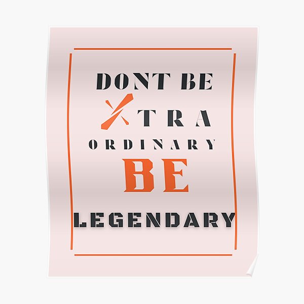 "Be legendary" Poster for Sale by thecuterabbit | Redbubble