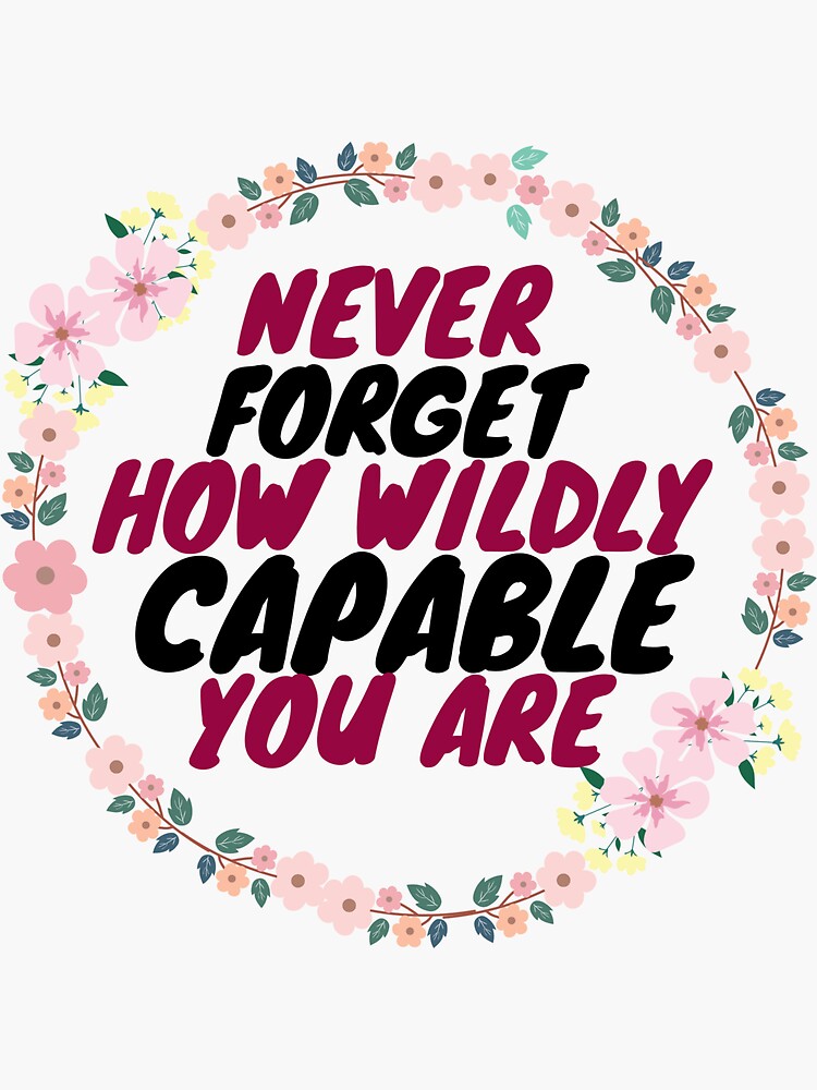 "Never Forget How Wildly Capable You Are" Sticker for Sale by AYT ...