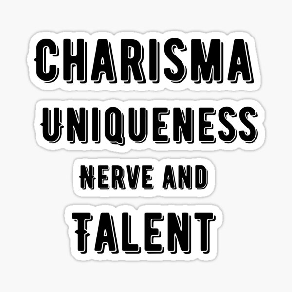 "Charisma, Uniqueness, Nerve and Talent" Sticker for Sale by MedhO ...