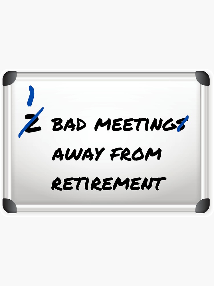 "1 Bad meeting away from retirement - countdown" Sticker for Sale by ...