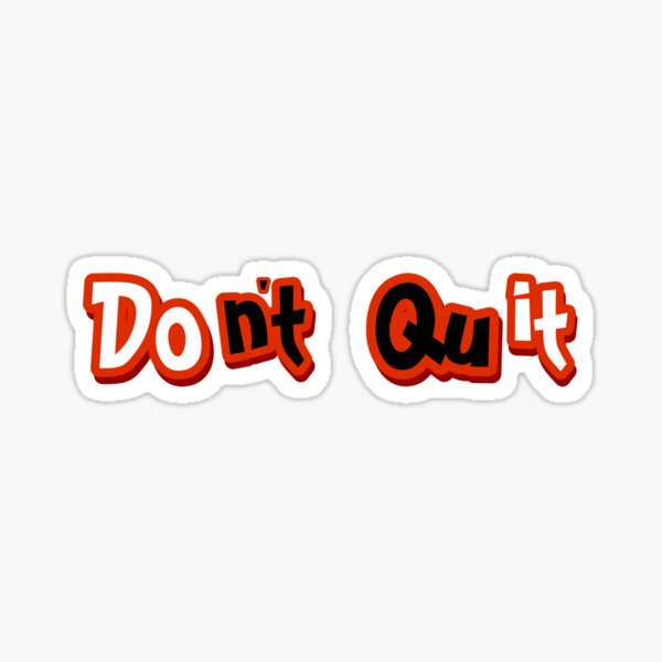 "Don’t Quit , Do it " Sticker for Sale by TheMosquitoes | Redbubble