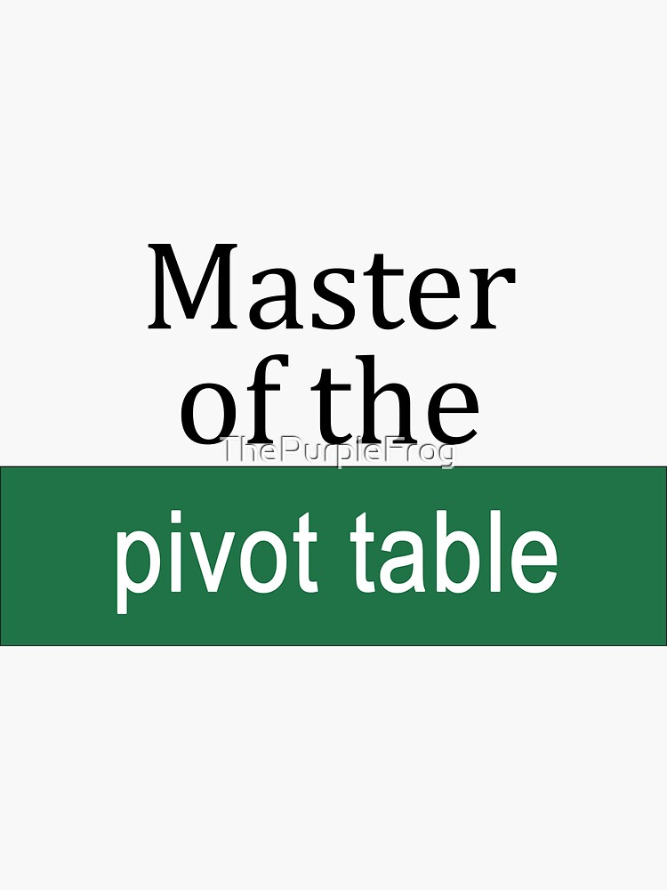 "Master of the Pivot Table" Sticker for Sale by ThePurpleFrog | Redbubble