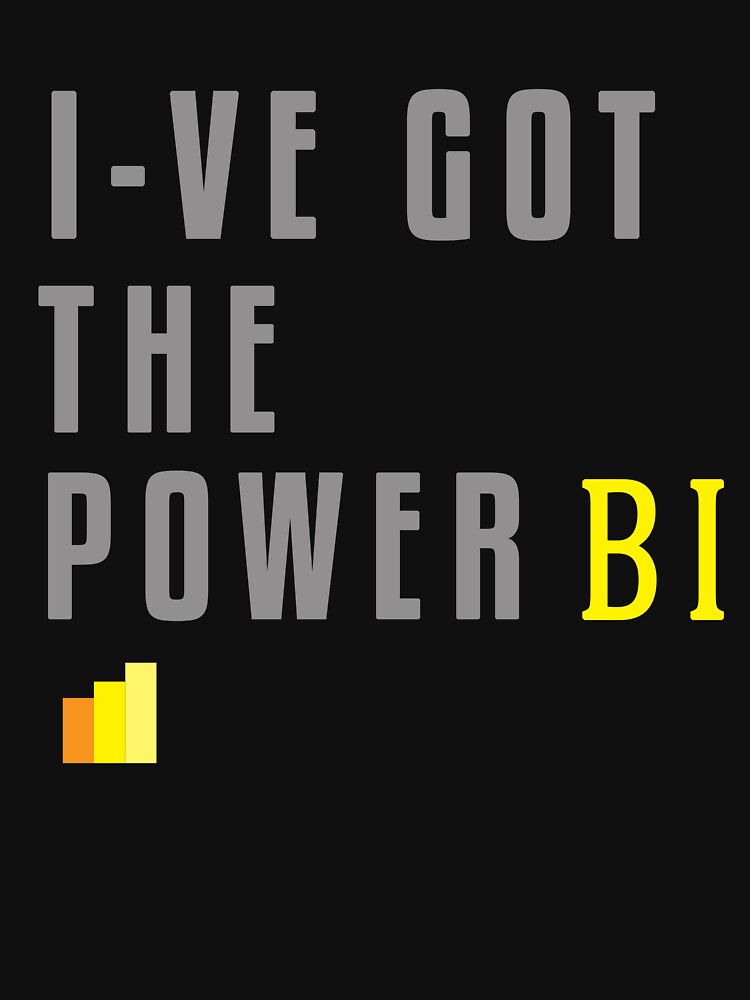 "I have got the power Bi funny gift for man woman kid" T-shirt for Sale ...