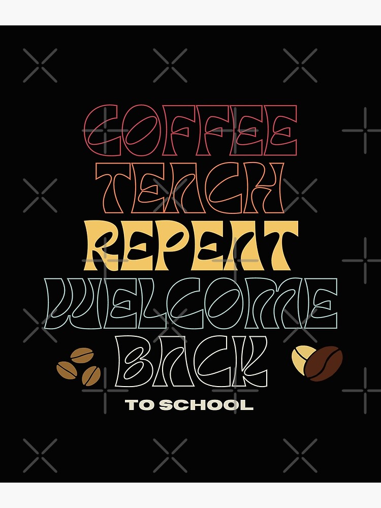 "Coffee Teach Repeat" Poster for Sale by Rockopolys | Redbubble