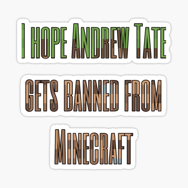 "I hope Andrew Tate gets banned from minecraft" Sticker for Sale by ...