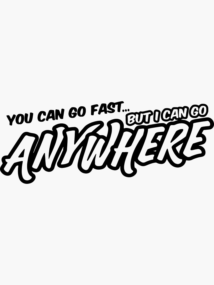"You Can Go Fast But I Can Go Anywhere Funny Slap" Sticker for Sale by ...