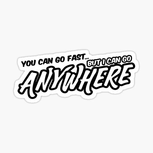 "You Can Go Fast But I Can Go Anywhere Funny Slap" Sticker for Sale by ...