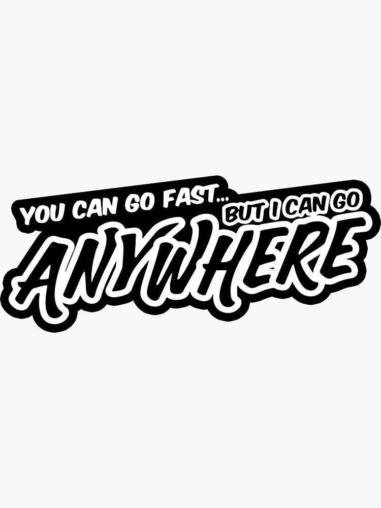 "You Can Go Fast But I Can Go Anywhere Funny Slap" Sticker for Sale by ...