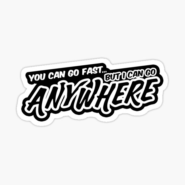 "You Can Go Fast But I Can Go Anywhere Funny Slap" Sticker for Sale by ...