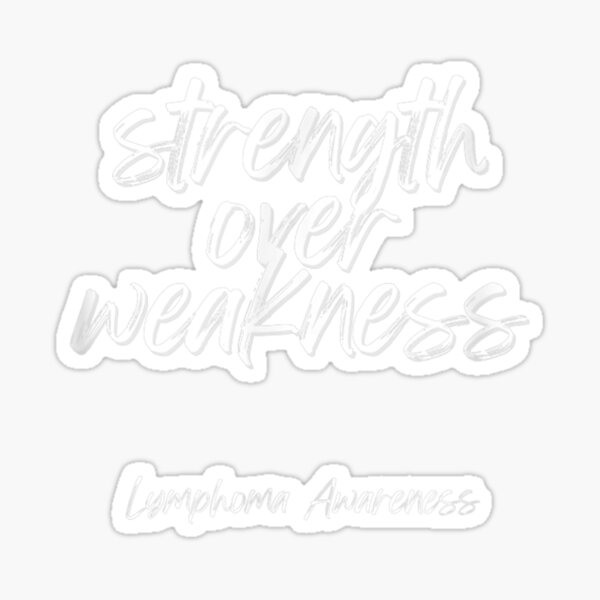 "Strength Over Weakness - Lymphoma Awareness" Sticker for Sale by ...