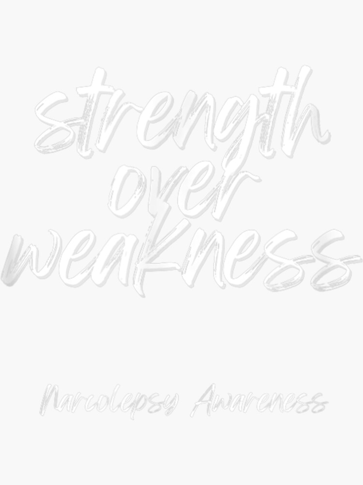 "Strength Over Weakness - Narcolepsy Awareness" Sticker for Sale by ...