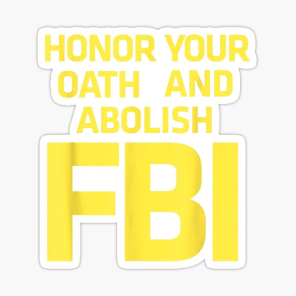 "Honor Your Oath And Abolish FBI " Sticker for Sale by RonniePotter78 ...
