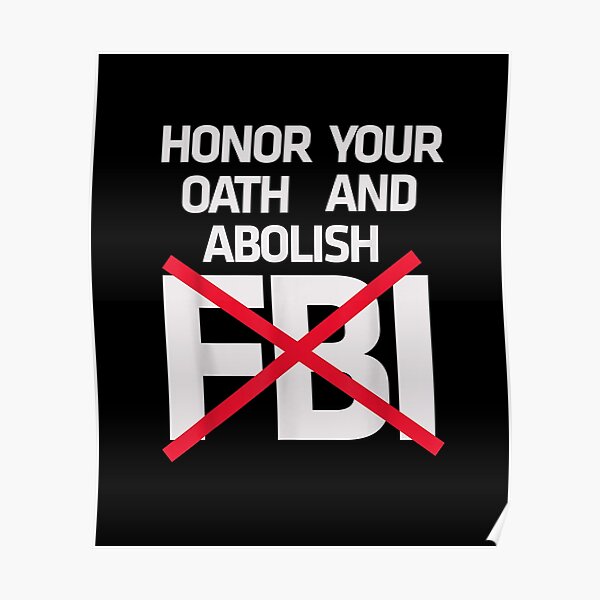 "Honor Your Oath And Abolish FBI " Poster for Sale by RonniePotter78 ...